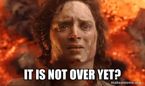 IT IS NOT OVER YET? - Frodo it's over it's done Meme Generator