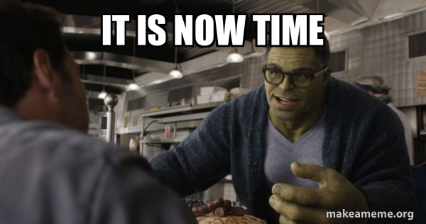 It Is Now Time - Hulk - These are Confusing Times Meme Generator