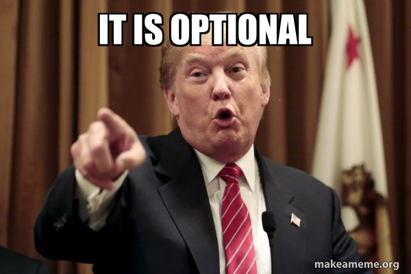 It is optional - Donald Trump Says Meme Generator
