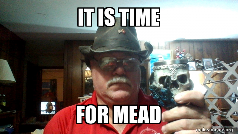 It is time for mead Meme Generator
