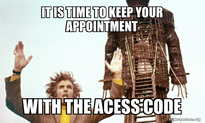 It is Time to Keep your appointment With The Acess Code Meme Generator
