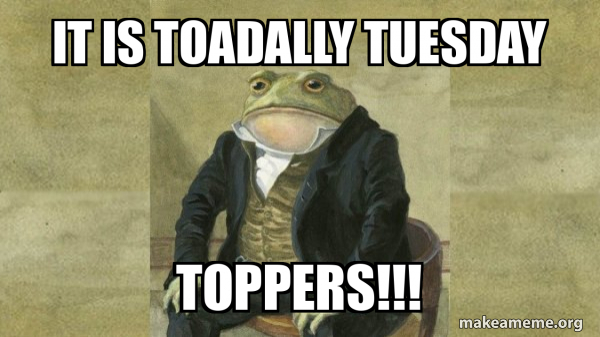 It is TOADALLY TUESDAY TOPPERS!!! - Colonel Toad Meme Generator