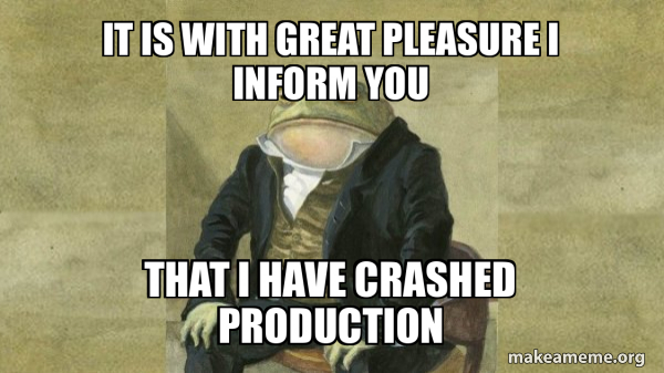It is with great pleasure i inform you that i have crashed production - Colonel Toad Meme Generator