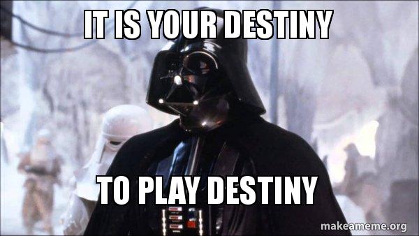 It is your destiny to play Destiny - Darth Vader Meme Generator