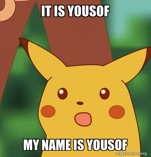 It is Yousof My name is Yousof - Surprised Pikachu Meme Generator
