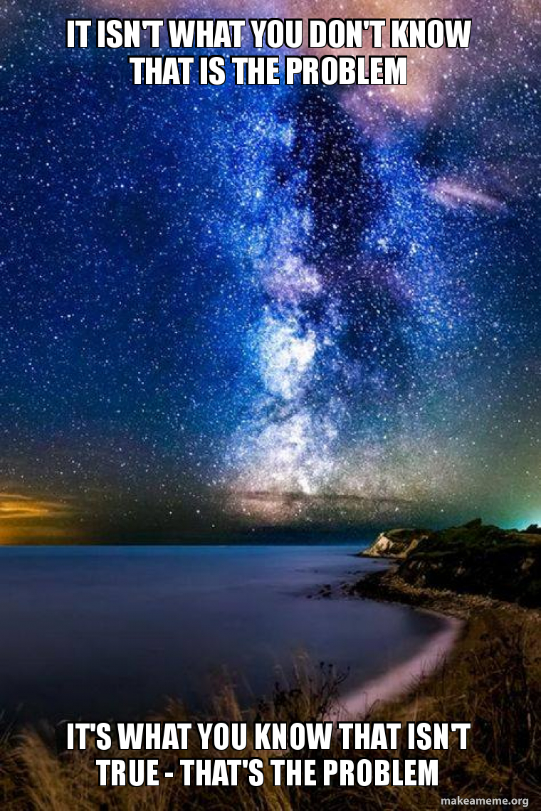 It isn't what you don't know that is the problem It's what you know that isn't true - that's the ...