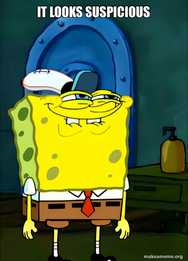 It looks suspicious - SpongeBob Grin Meme Generator