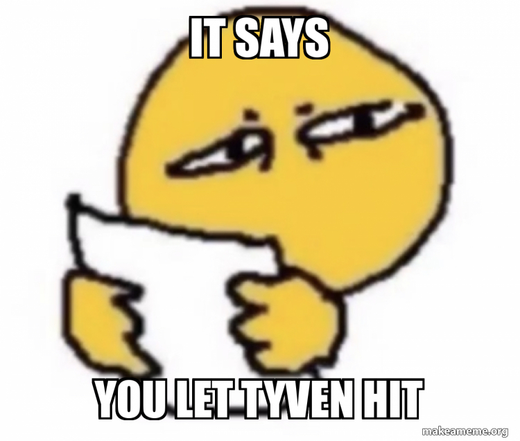 It SayS You let tyven hit Meme Generator
