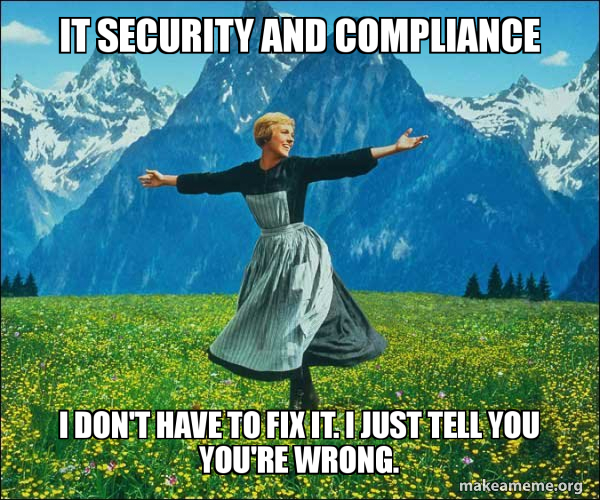 IT Security and Compliance I don't have to fix it. I just tell you you ...