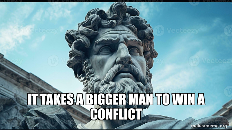 It takes a bigger man to win a conflict Meme Generator