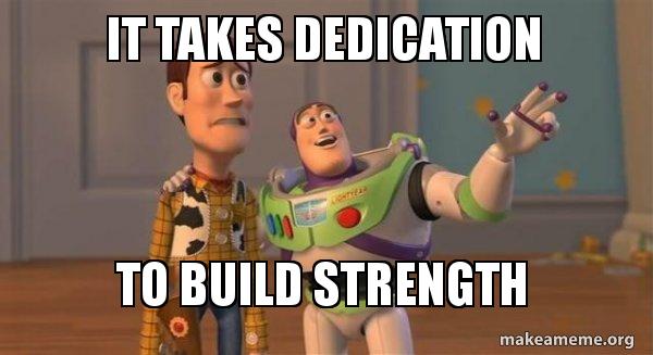 it takes dedication to build strength - Buzz and Woody (Toy Story) Meme ...