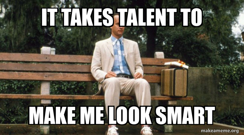 It TAKEs talent to Make me look smart Meme Generator