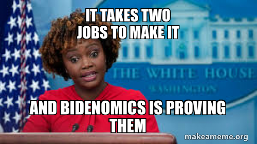 It takes two Jobs To make it And bidenomiCs is proving them Meme Generator