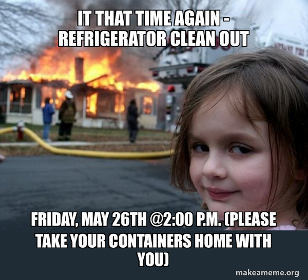 It that time again - Refrigerator Clean out Friday, May 26th @2:00 p.m ...