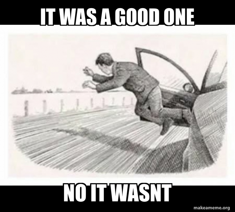 It was a good one No it wasnt Meme Generator