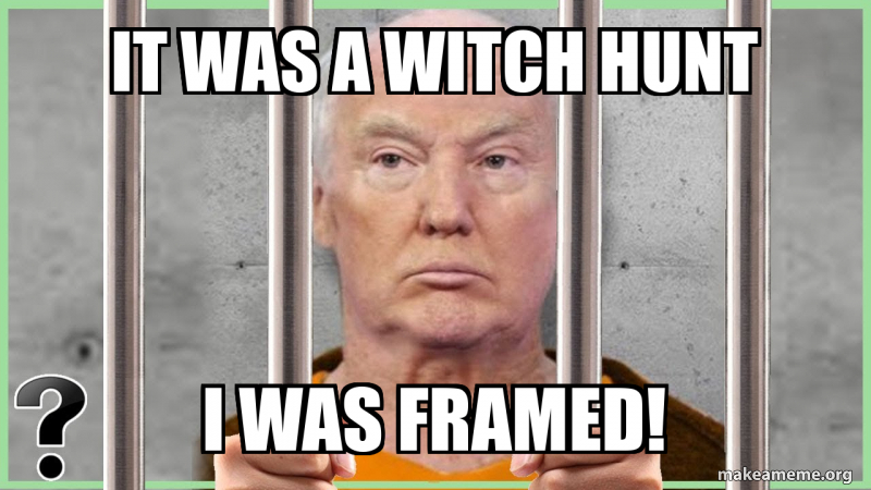 it was a witch hunt i was framed! Meme Generator