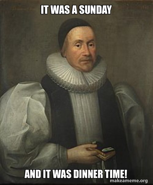 It was a sunday and it was dinner time! Meme Generator