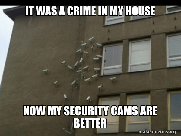 IT WAS A CRIME IN MY HOUSE NOW MY SECURITY CAMS ARE BETTER - Paranoia ...