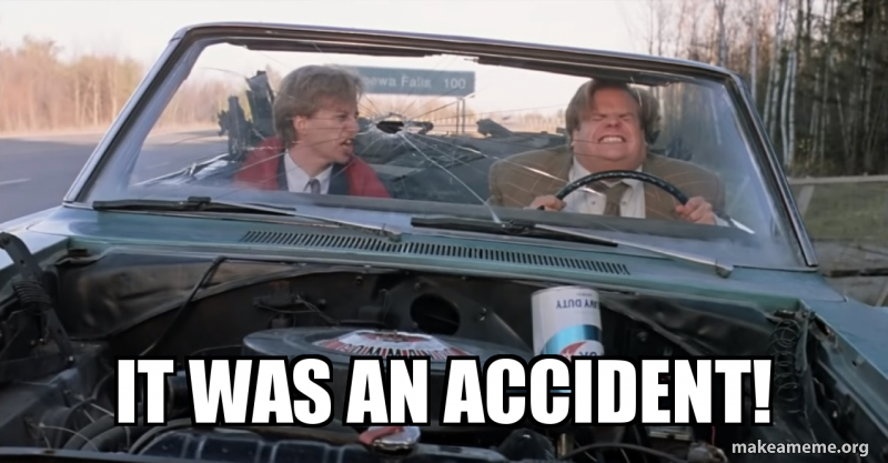 it was an accident! Meme Generator