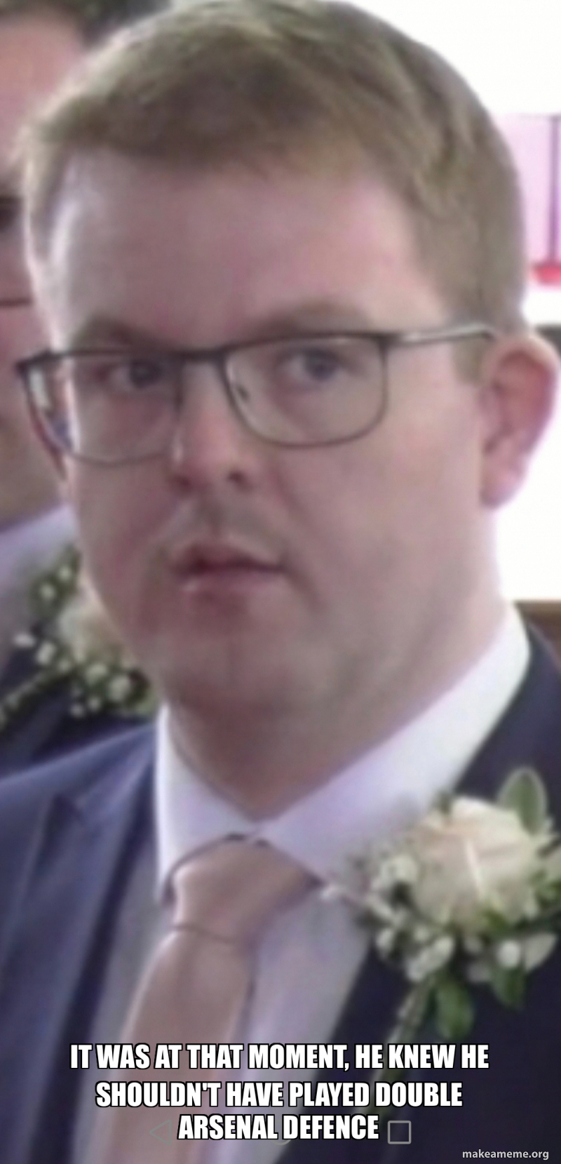 It was at that moment, he knew he shouldn't have played double arsenal ...