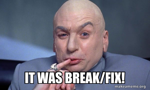 It was break/fix! - You Complete Me Meme Generator