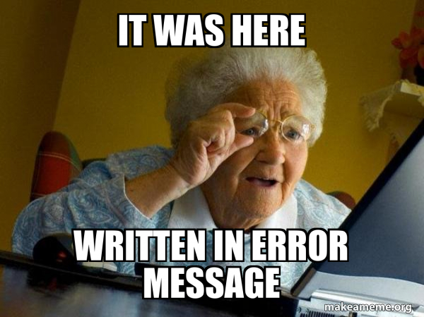 it was here written in error message - Internet Grandma Meme Generator