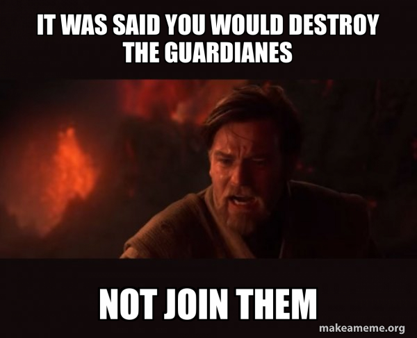It was said you would destroy the guardianes Not join them - Obi-Wan ...