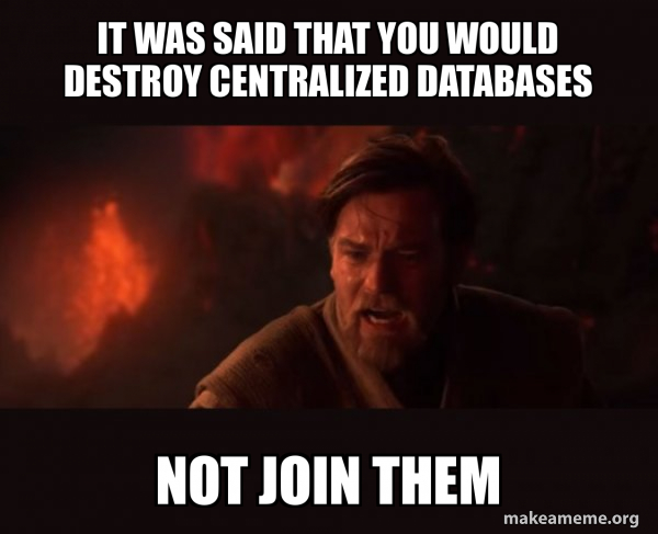 It was said that you would destroy centralized Databases Not join them ...
