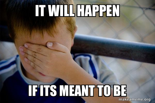 It will happen If its meant to be - Confession Kid Meme Generator