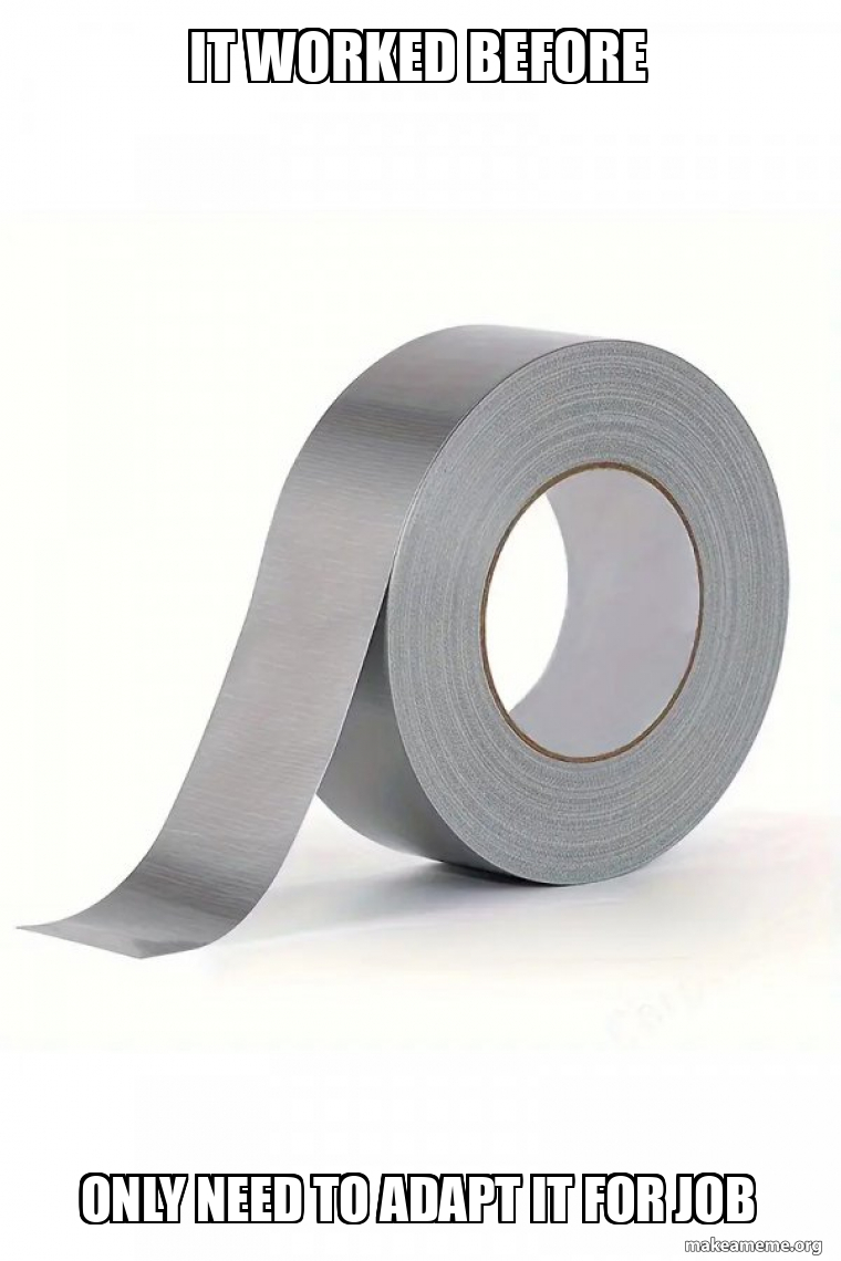 It worked before only need to adapt it for job - Duct Tape Meme Generator