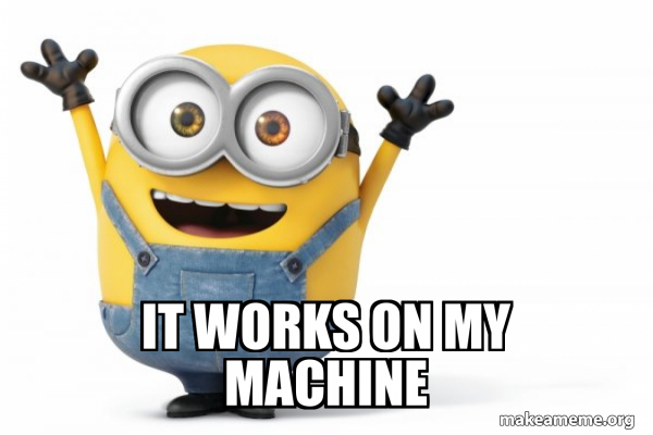 It works on my machine - Happy Minion Meme Generator