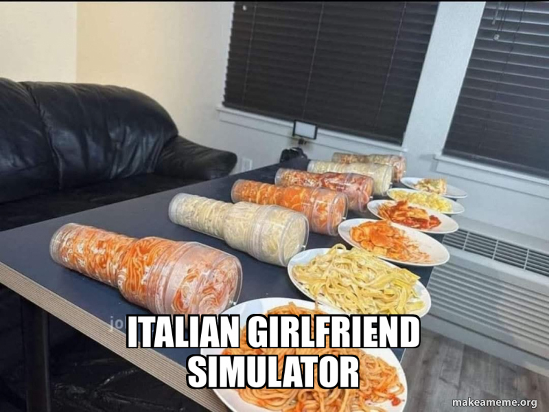 Italian girlfriend simulator Meme Generator