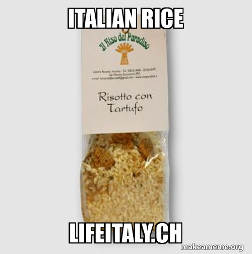 Italian rice lifeitaly.ch Meme Generator