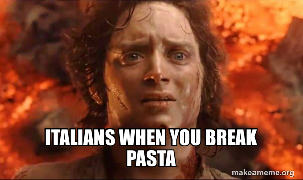 Italians when you break pasta - Frodo it's over it's done Meme Generator