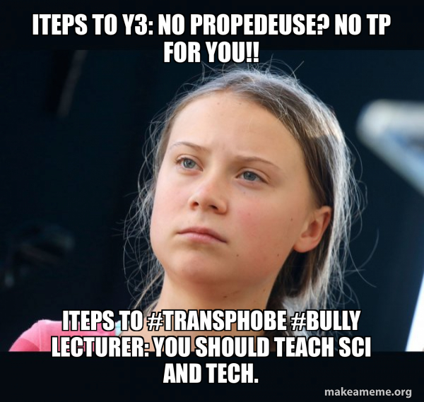 ITEps to Y3: No propedeuse? NO TP FOR YOU!! ITEPS to #transphobe #bully ...