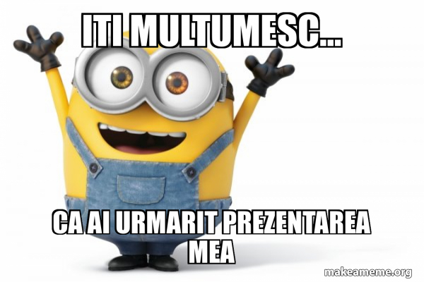 iti multumesc... ca ai urmarit prezentarea mea - Happy Minion Meme ...