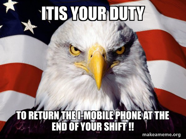 ITIS YOUR DUTY TO RETURN THE I-MOBILE PHONE AT THE END OF YOUR SHIFT ...