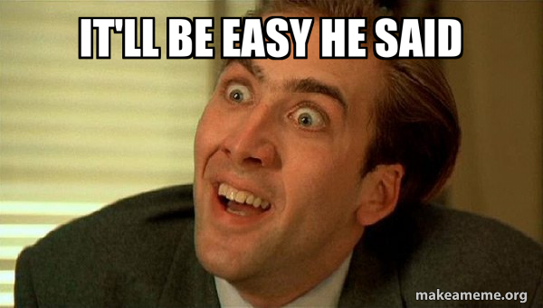 IT'LL Be EASY HE SAID - Sarcastic Nicholas Cage Meme Generator