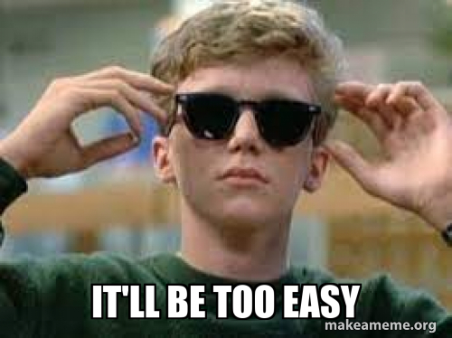 It'll be too easy Meme Generator