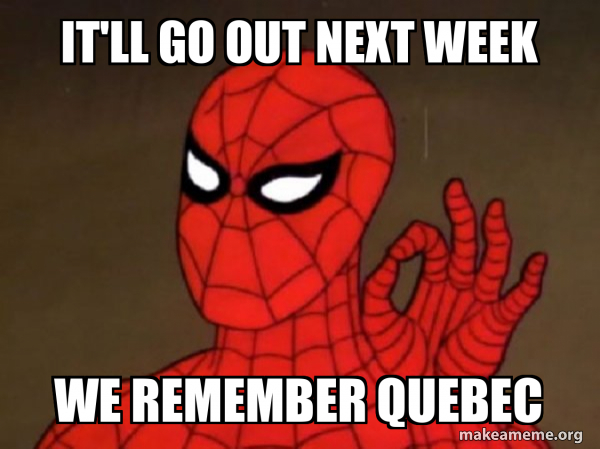 It'll go out next week We Remember Quebec - Spiderman - Care factor ...
