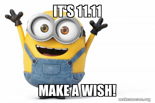 It's 11.11 Make a wish! - Happy Minion Meme Generator