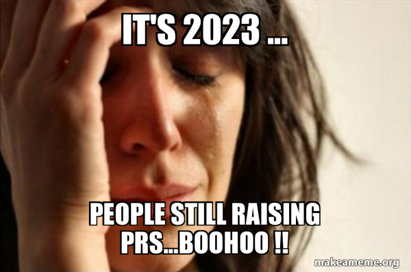 It's 2023 ... people still raising PRs...boohoo !! - First World ...