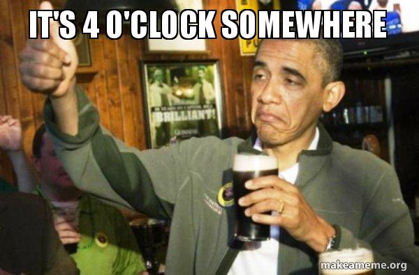 It's 4 o'clock somewhere - Upvote Obama Meme Generator