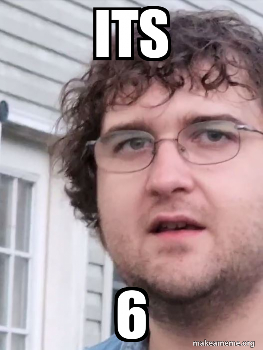 its 6 Meme Generator