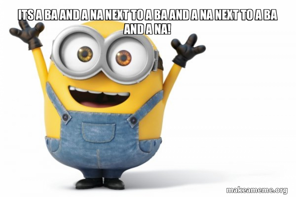 Its a ba and a na next to a ba and a na next to a BA AND A NA! - Happy ...