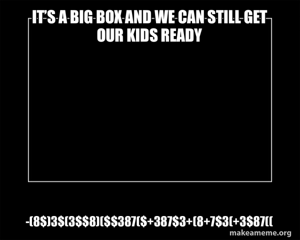 It’s a big box and we can still get our kids ready -(8$)3$(3$$8)($$387 ...