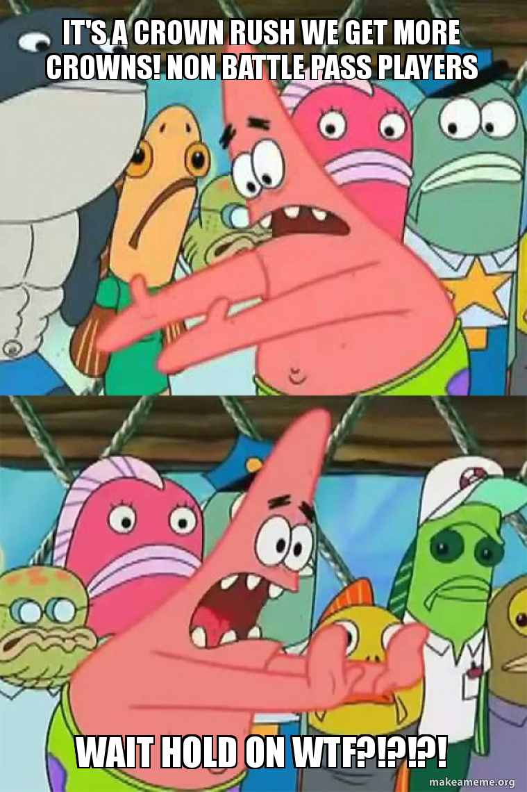 It's a crown rush we get more crowns! non battle pass players Wait hold ...