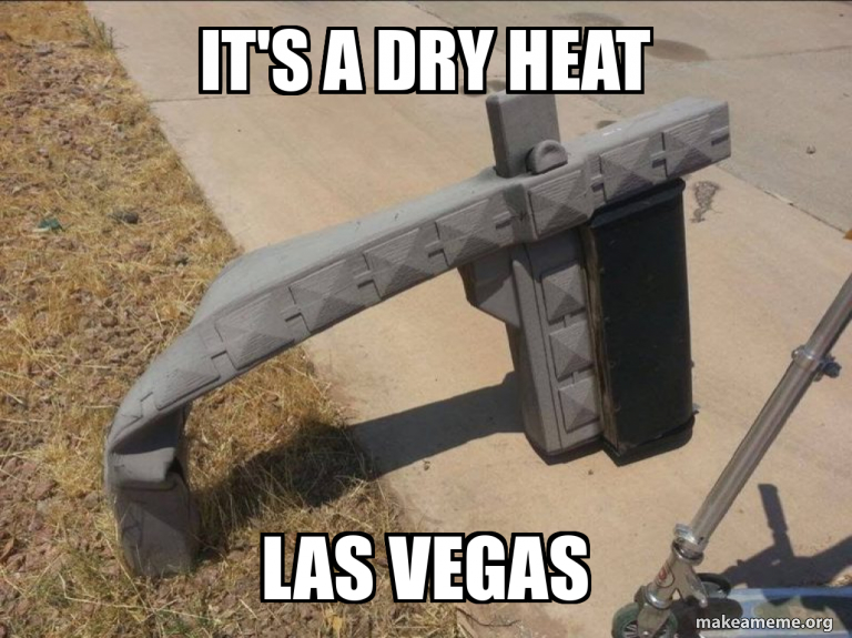 it's a dry heat las vegas Meme Generator