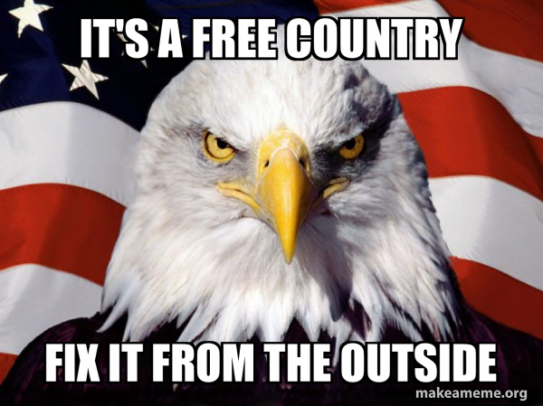 it's a free country fix it from the outside - American Pride Eagle Meme ...