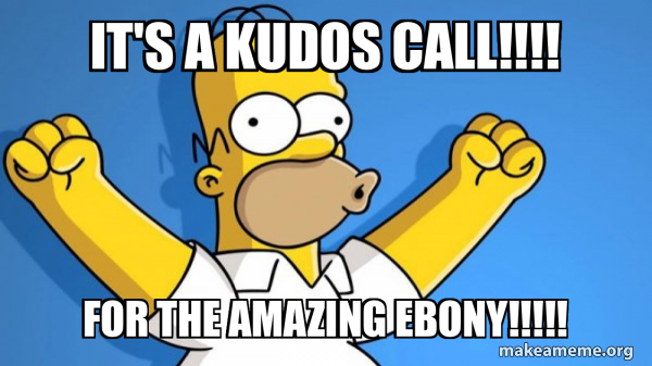 it's a kudos call!!!! for the amazing ebony!!!!! - Happy Homer Meme ...